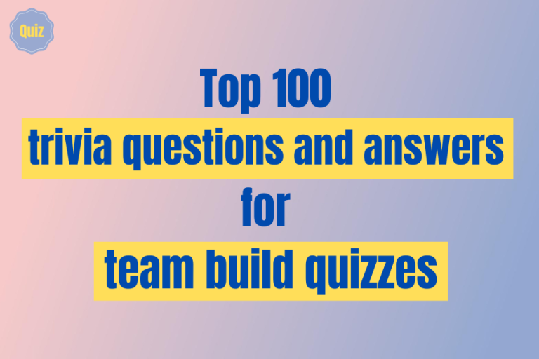 Best 100 Trivia Questions And Answers for Team Build Quizzes